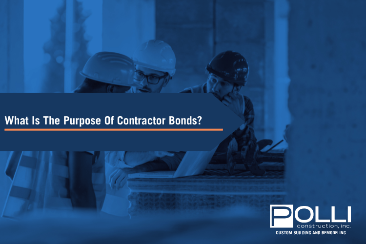 What Is The Purpose Of Contractor Bonds? | POLLI Construction, Inc.